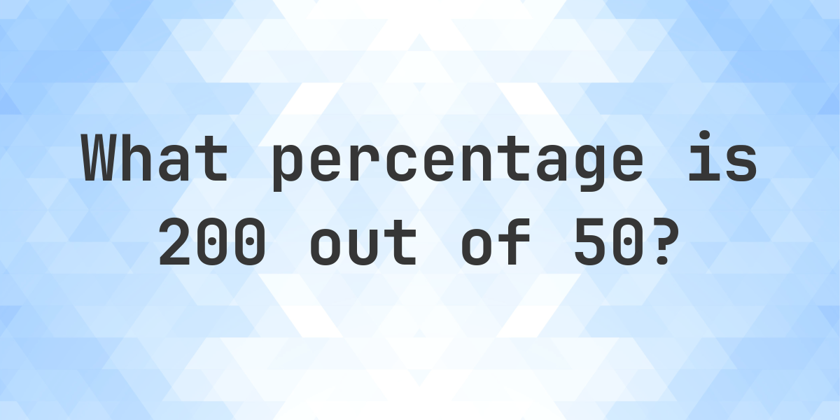 What Is 200 50 As A Percent Calculatio What Is 200 50 As A Percent Calculatio