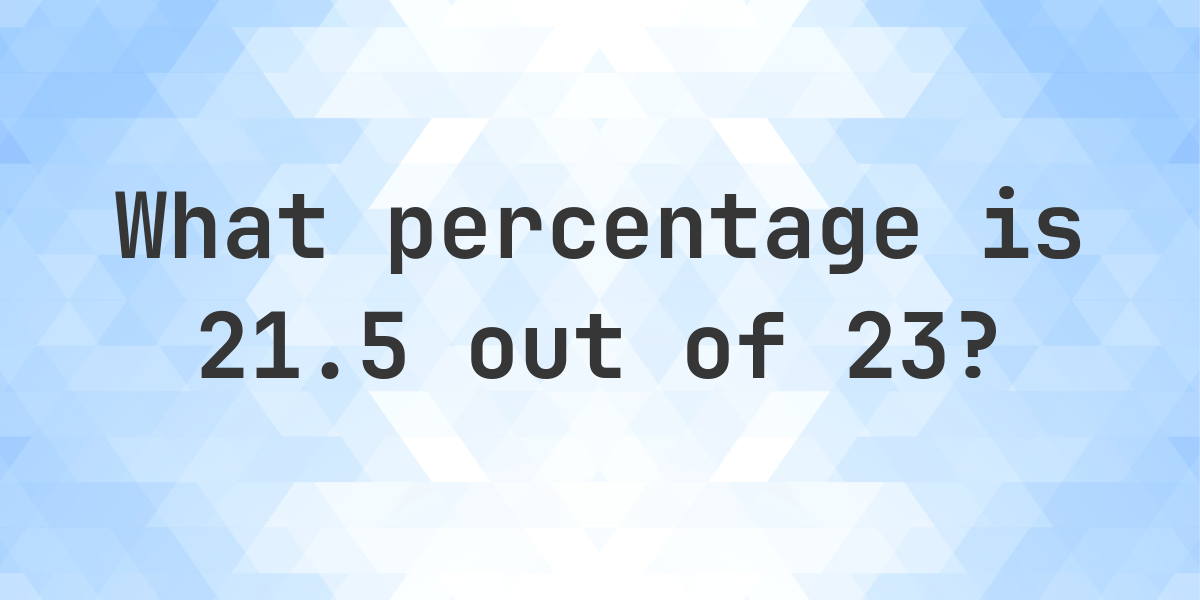 What is 21.5/23 as a percent? - Calculatio