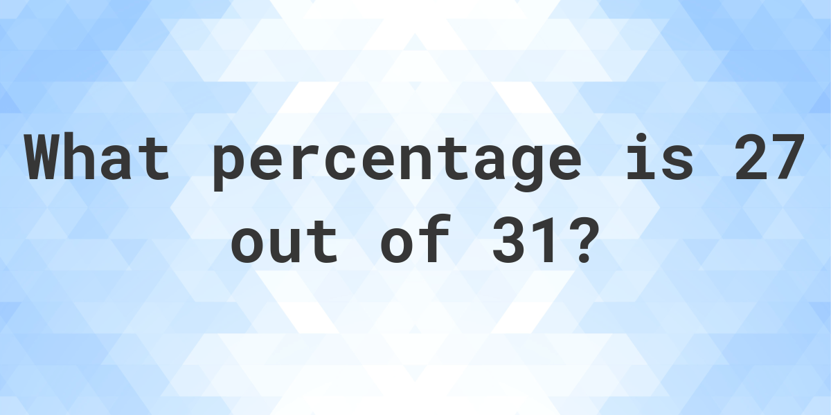 What is 27/31 as a percent? - Calculatio
