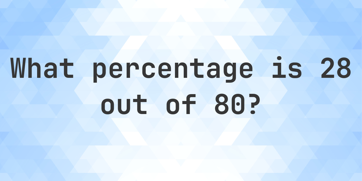 What is 28/80 as a percent? - Calculatio