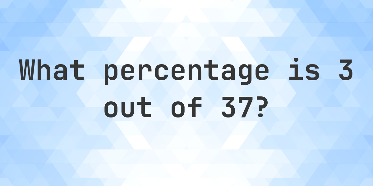 What is 3/37 as a percent? - Calculatio