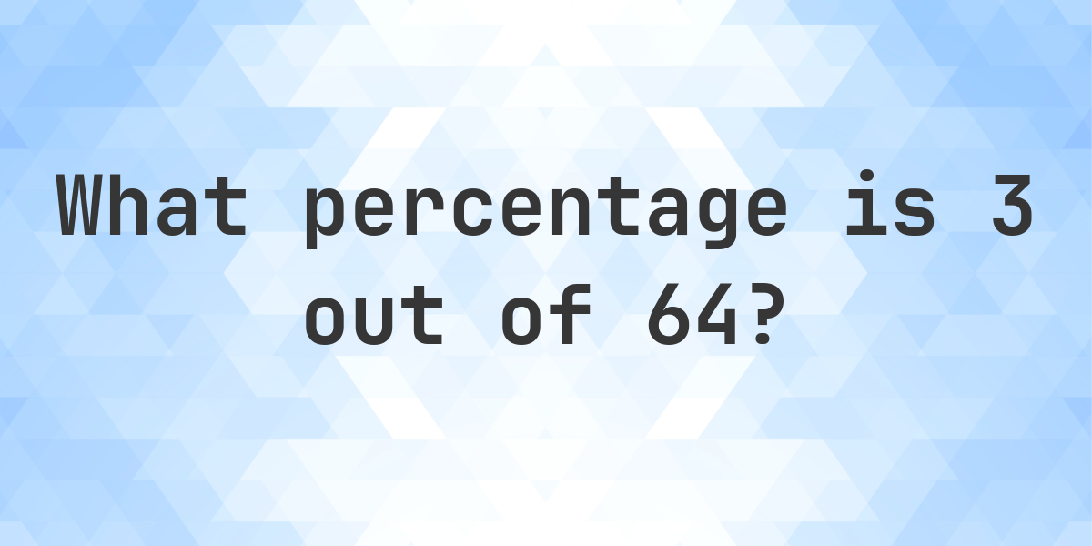 What is 3/64 as a percent? - Calculatio