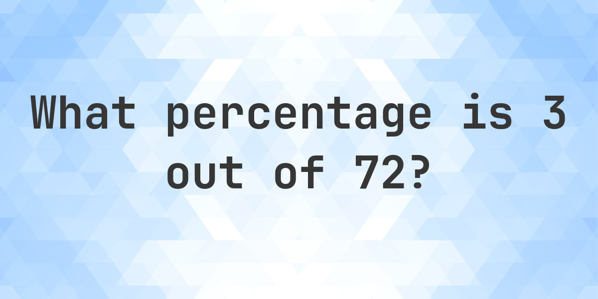 What is 3/72 as a percent? - Calculatio