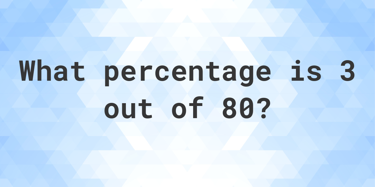 What is 3/80 as a percent? - Calculatio