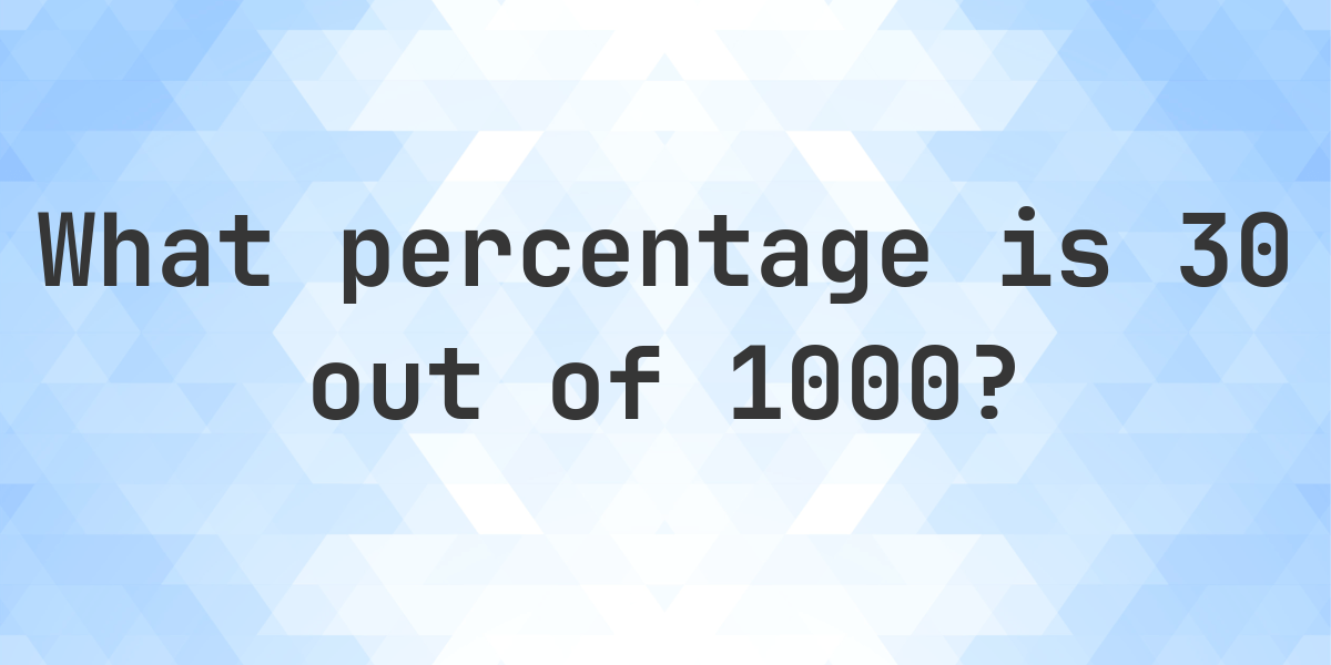 What is 30/1000 as a percent? - Calculatio