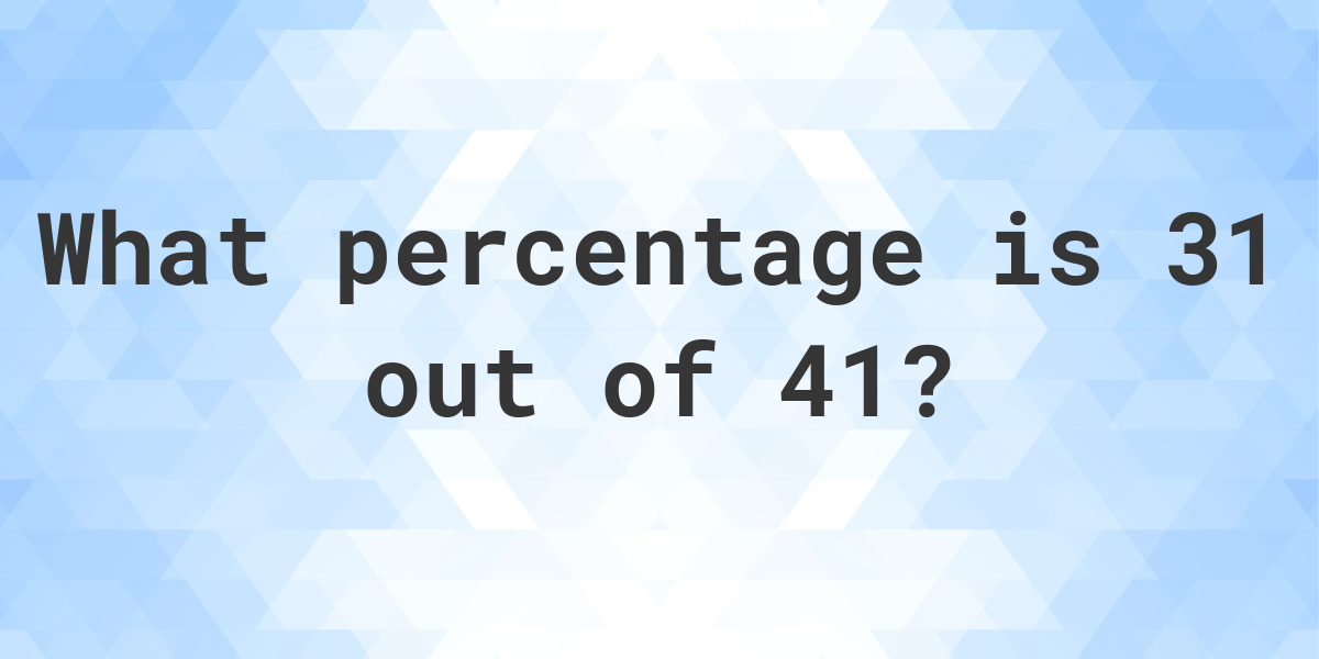 What is 31/41 as a percent? - Calculatio