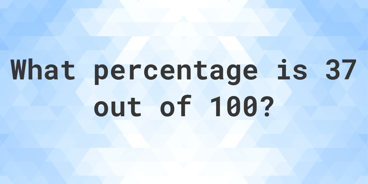 What is 37/100 as a percent? - Calculatio