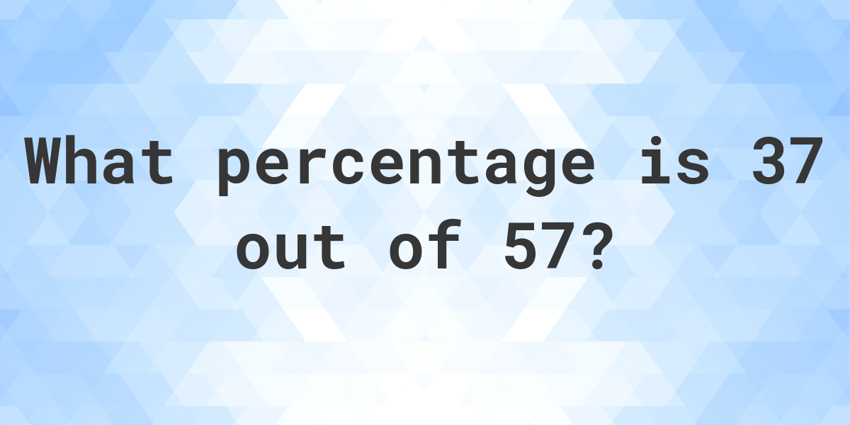 What is 37/57 as a percent? - Calculatio