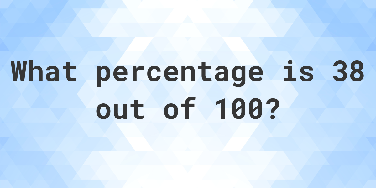 What is 38/100 as a percent? - Calculatio