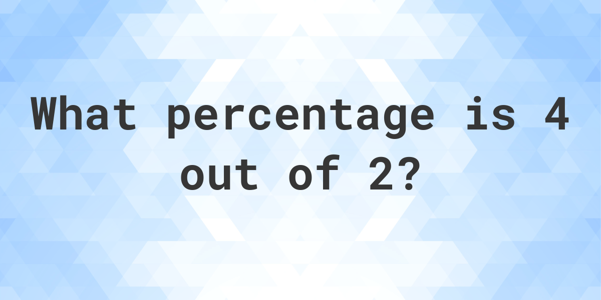 What is 4/2 as a percent? - Calculatio