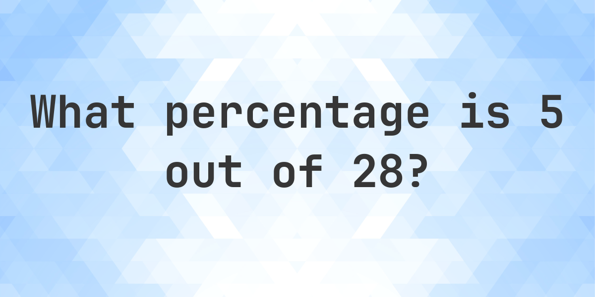 What is 5/28 as a percent? - Calculatio