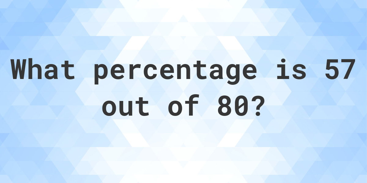 What is 57/80 as a percent? - Calculatio
