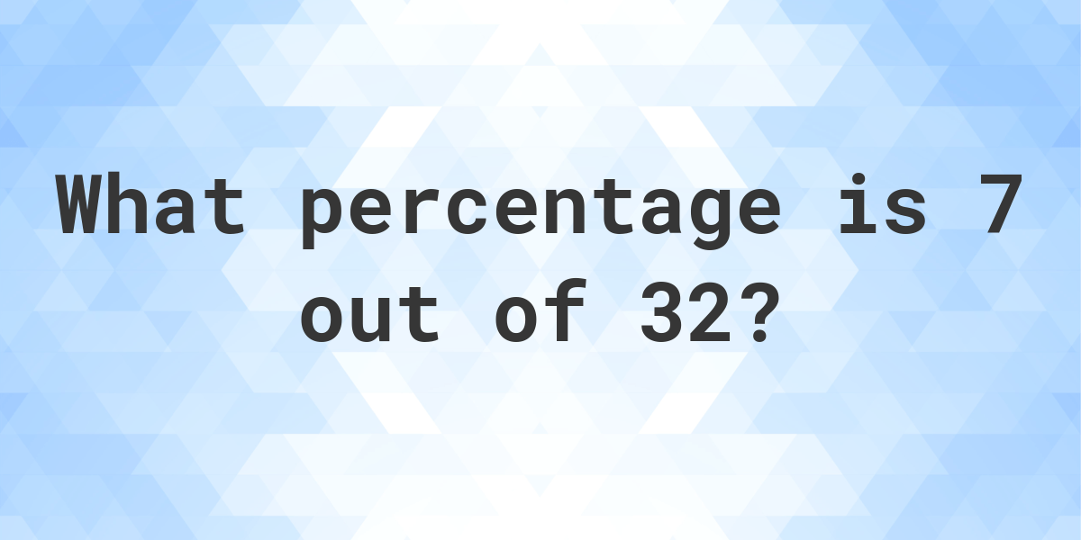 What is 7/32 as a percent? - Calculatio