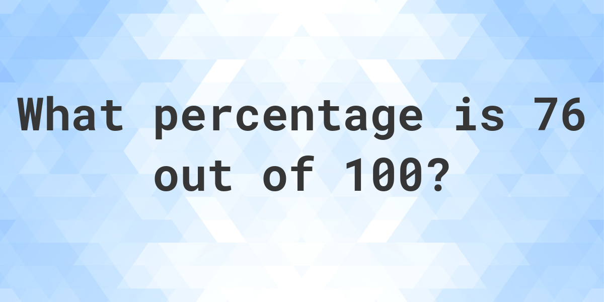 What is 76/100 as a percent? - Calculatio