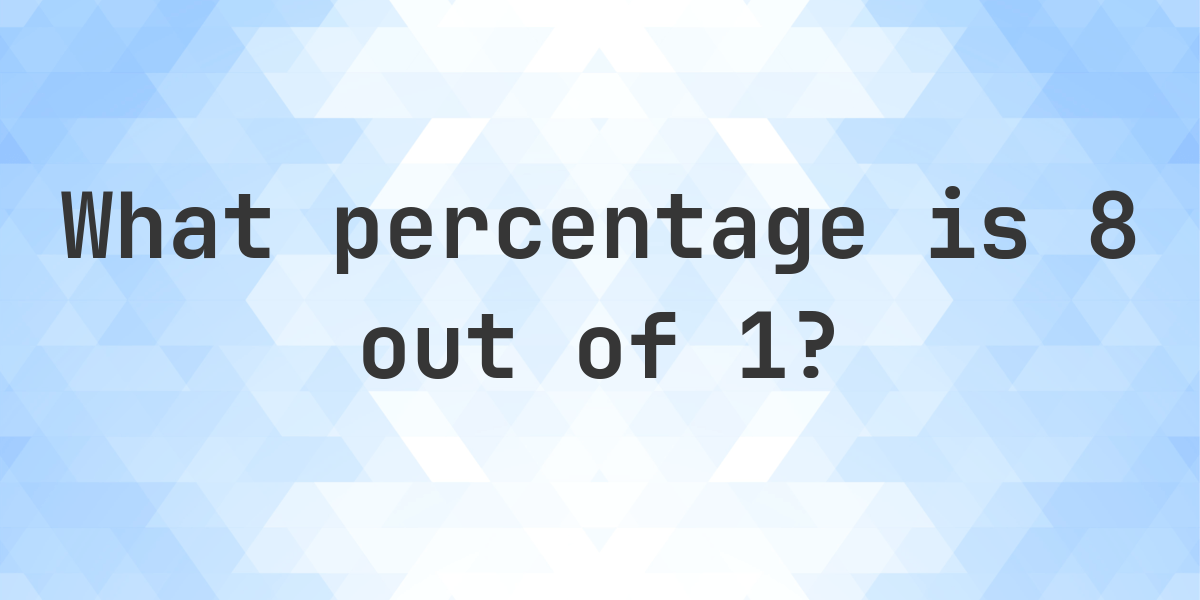 What is 8/1 as a percent? - Calculatio