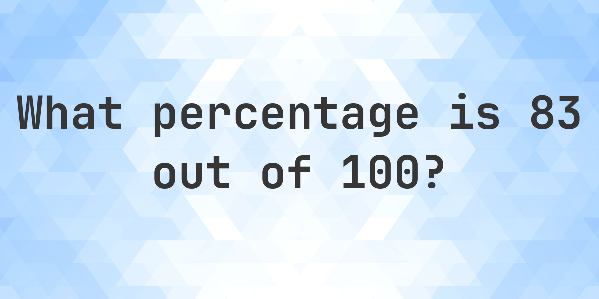 What Is 83 100 As A Percent Calculatio
