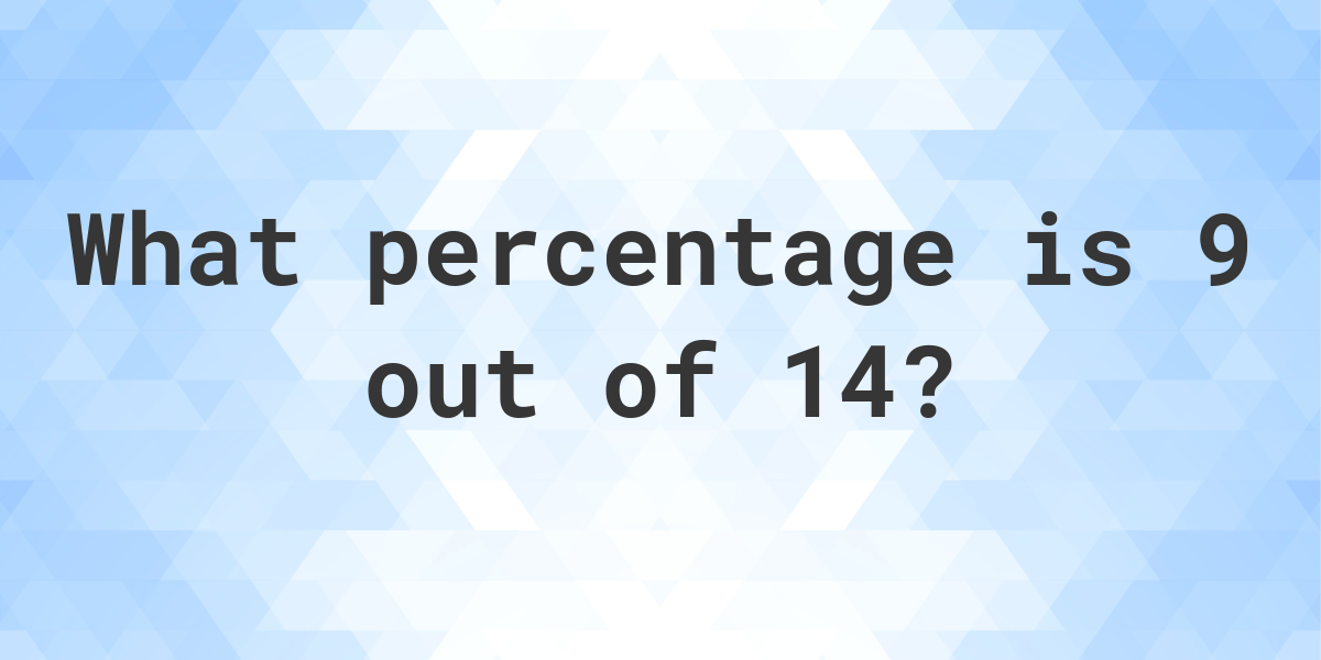 What is 9/14 as a percent? - Calculatio