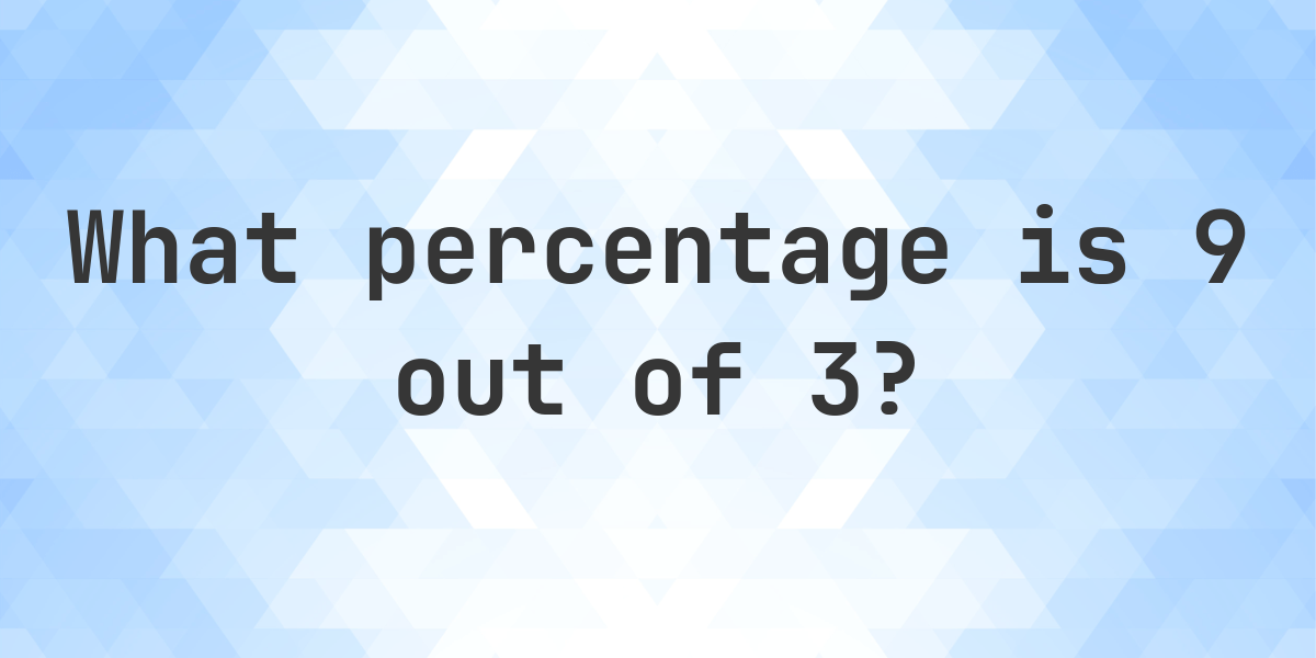 What is 9/3 as a percent? - Calculatio