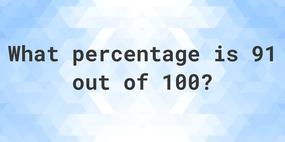 What is 91/100 as a percent? - Calculatio