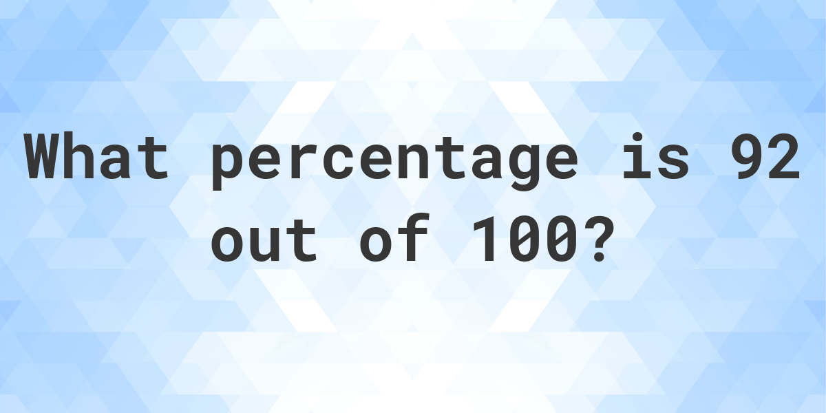 What is 92/100 as a percent? - Calculatio