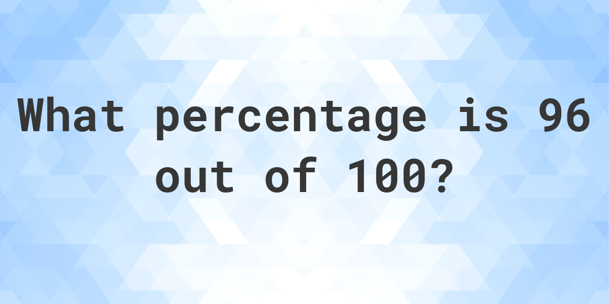 What is 96/100 as a percent? - Calculatio