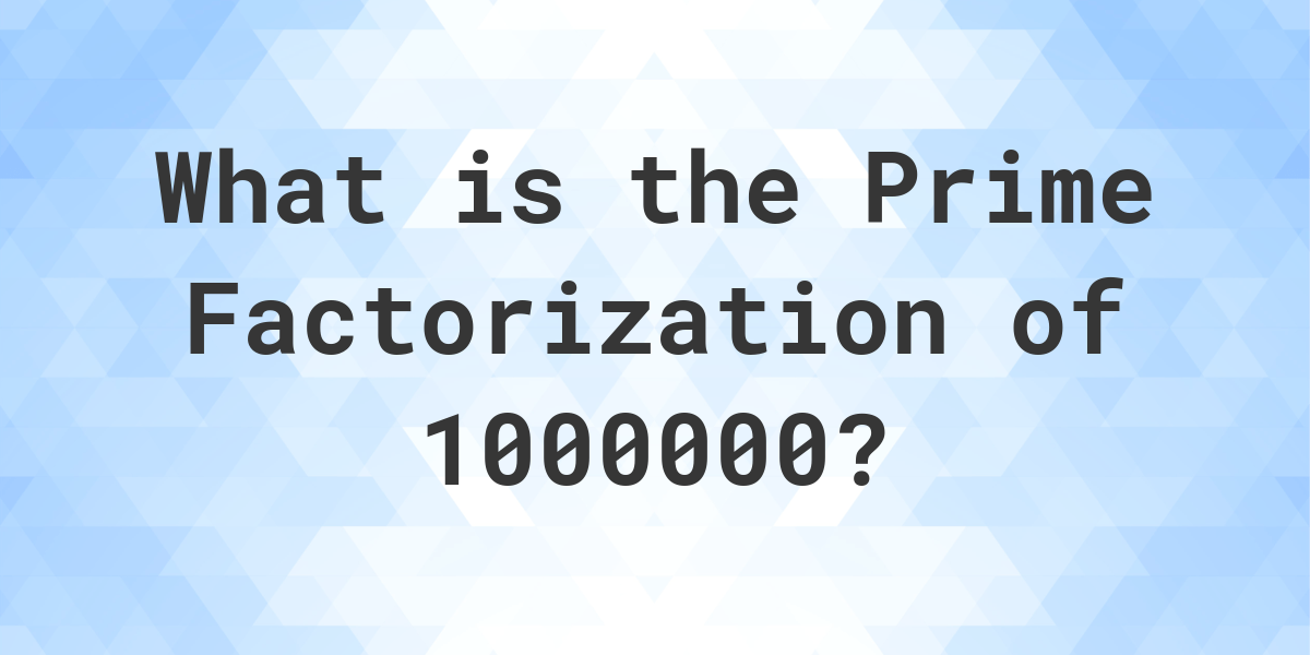 Prime factors of 1000000 - Calculatio