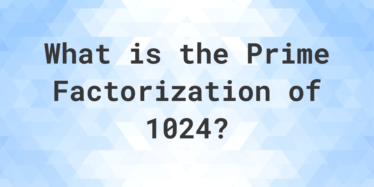 Prime factors of 1024 - Calculatio