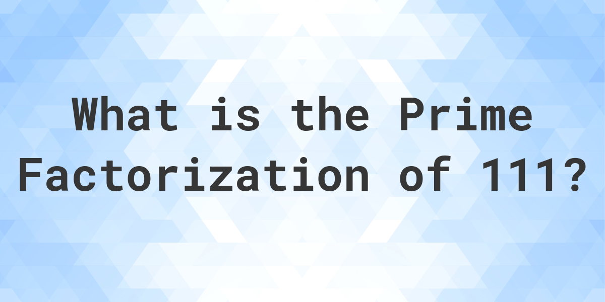 Prime factors of 111 - Calculatio