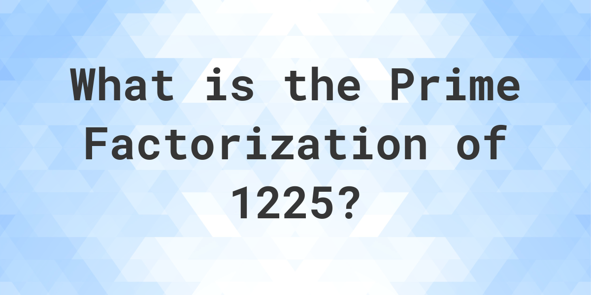 Prime factors of 1225 - Calculatio