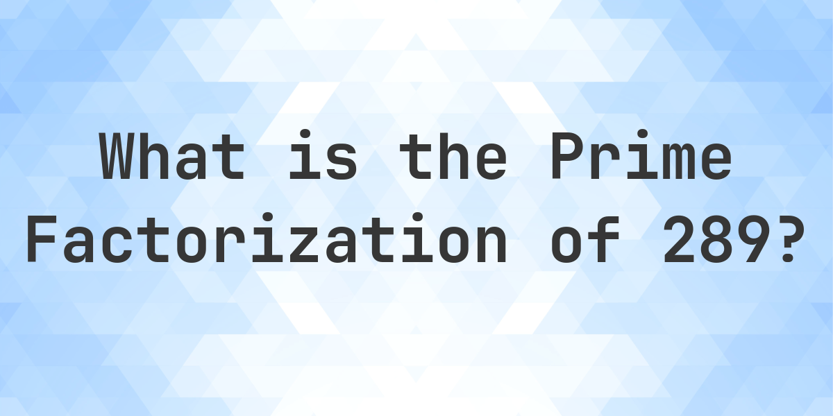 Prime factors of 289 - Calculatio