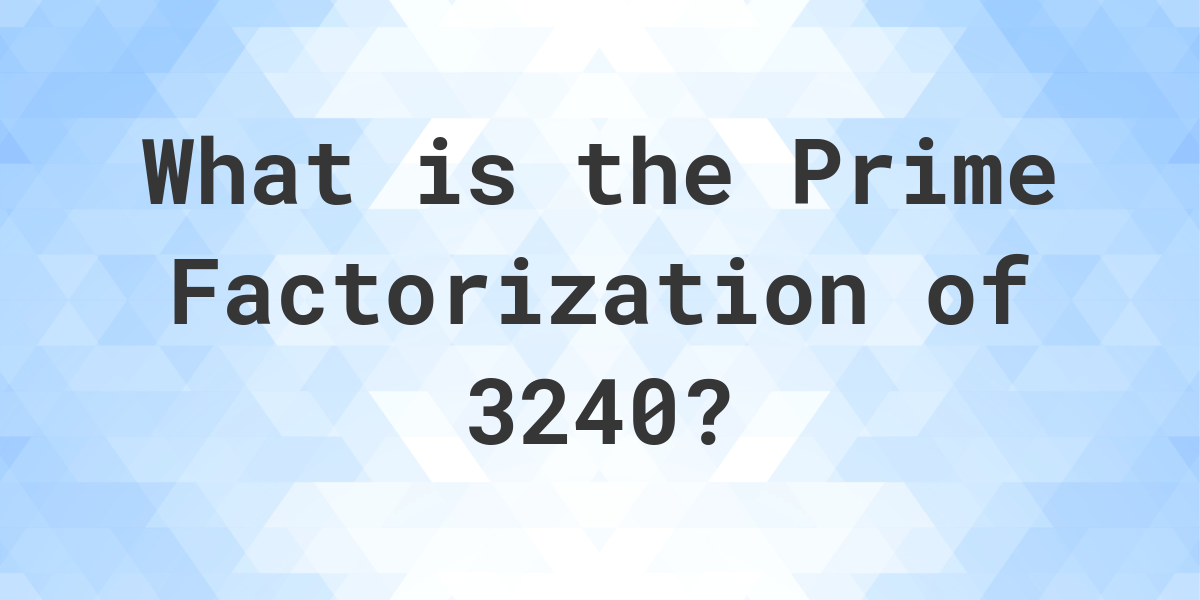 Prime factors of 3240 - Calculatio