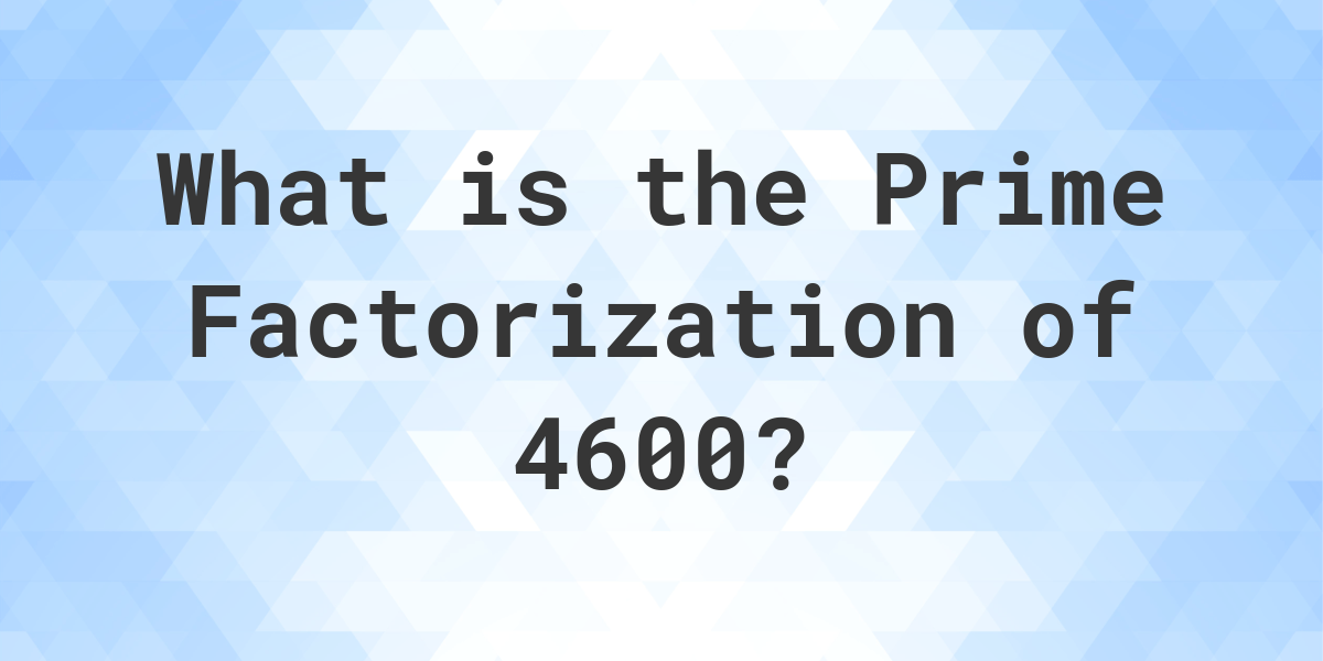Prime factors of 4600 - Calculatio