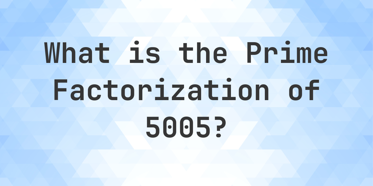 Prime Factors Of 5005 Calculatio Prime Factors Of 5005 Calculatio