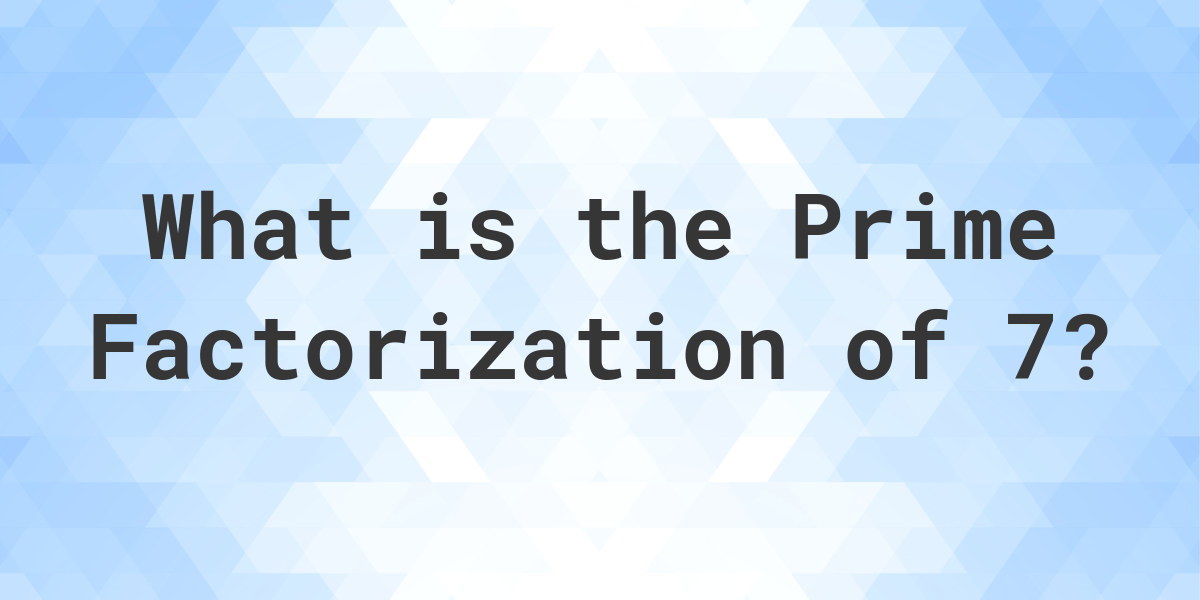 Prime factors of 7 - Calculatio
