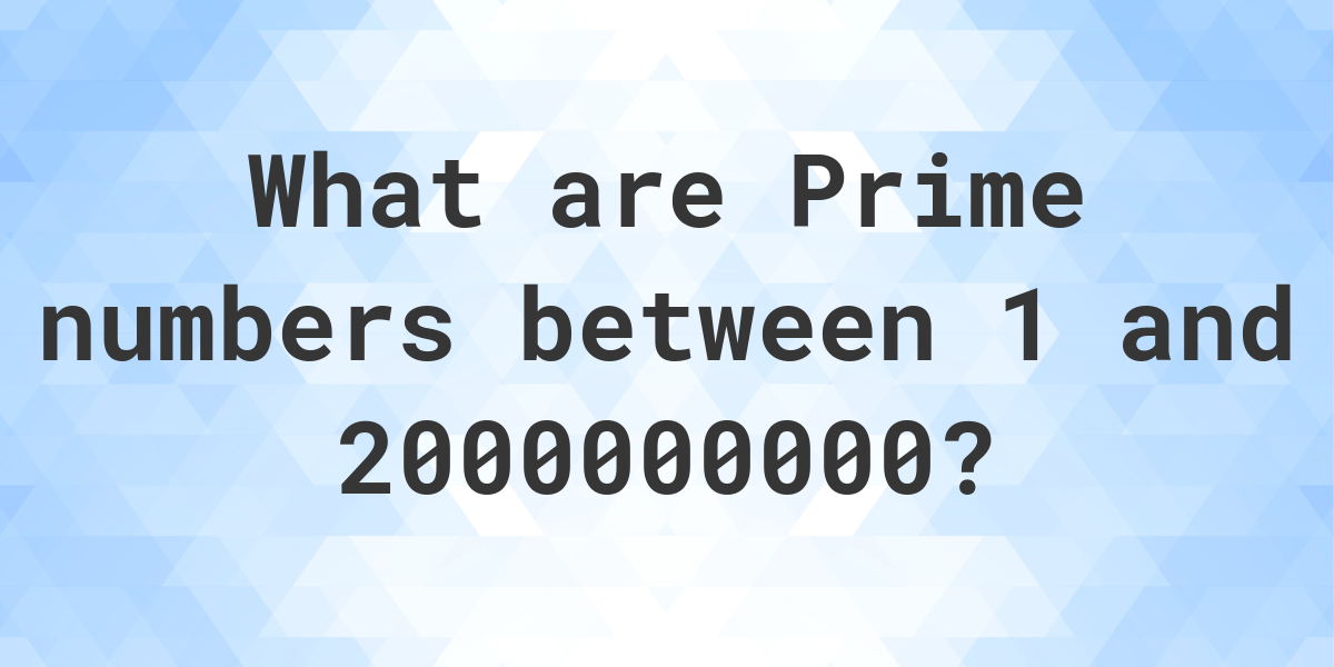 Prime numbers up to 2000000000 - Calculatio