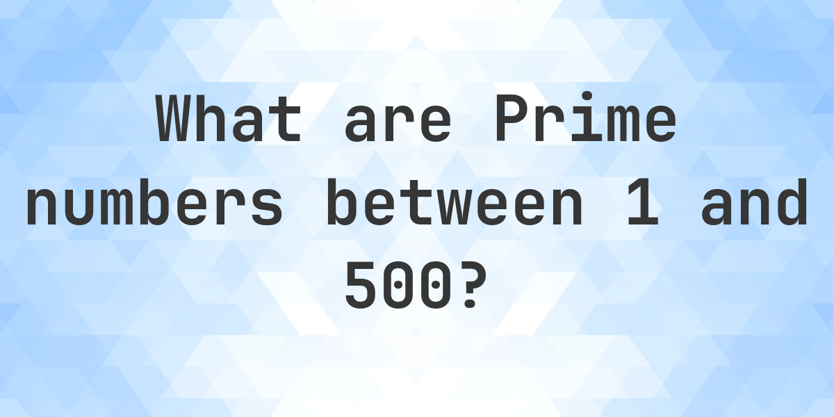 Prime numbers up to 500 - Calculatio