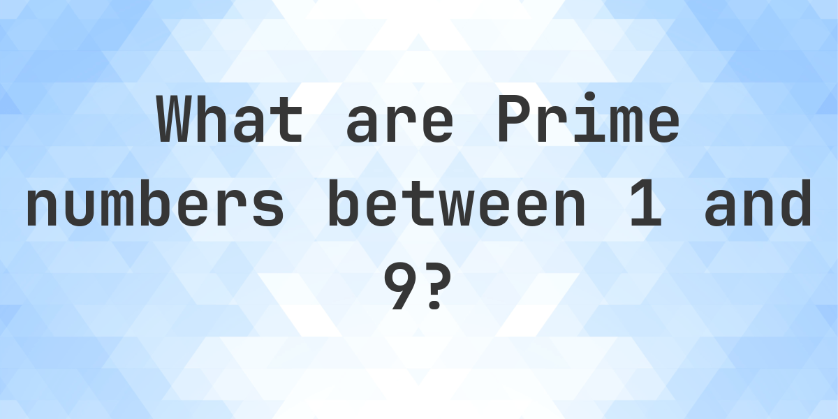 Prime numbers up to 9 - Calculatio