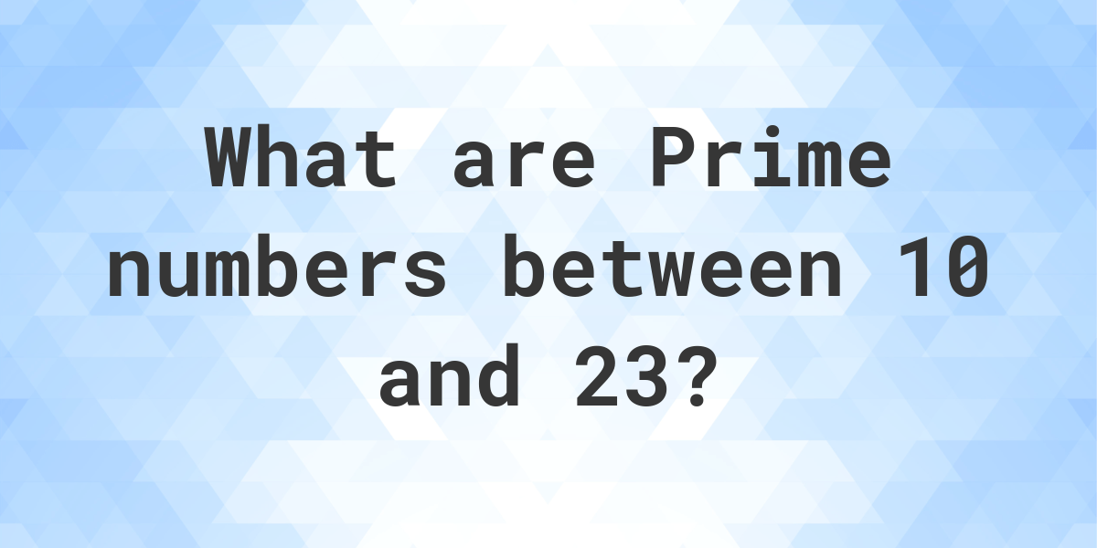 Prime numbers between 10 and 23 - Calculatio