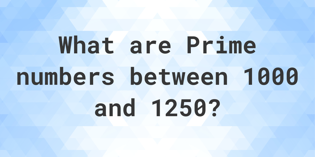 Prime numbers between 1000 and 1250 - Calculatio