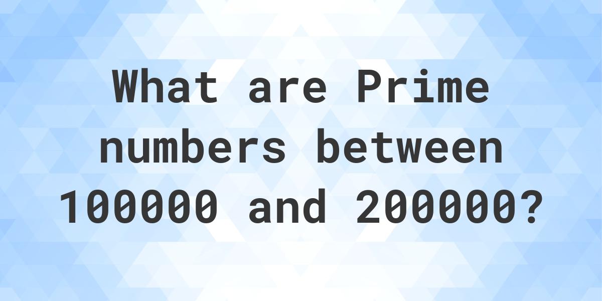 Prime numbers between 100000 and 200000 - Calculatio
