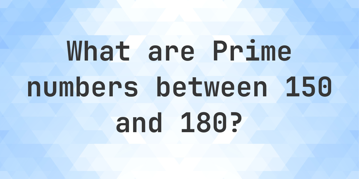 Prime numbers between 150 and 180 - Calculatio