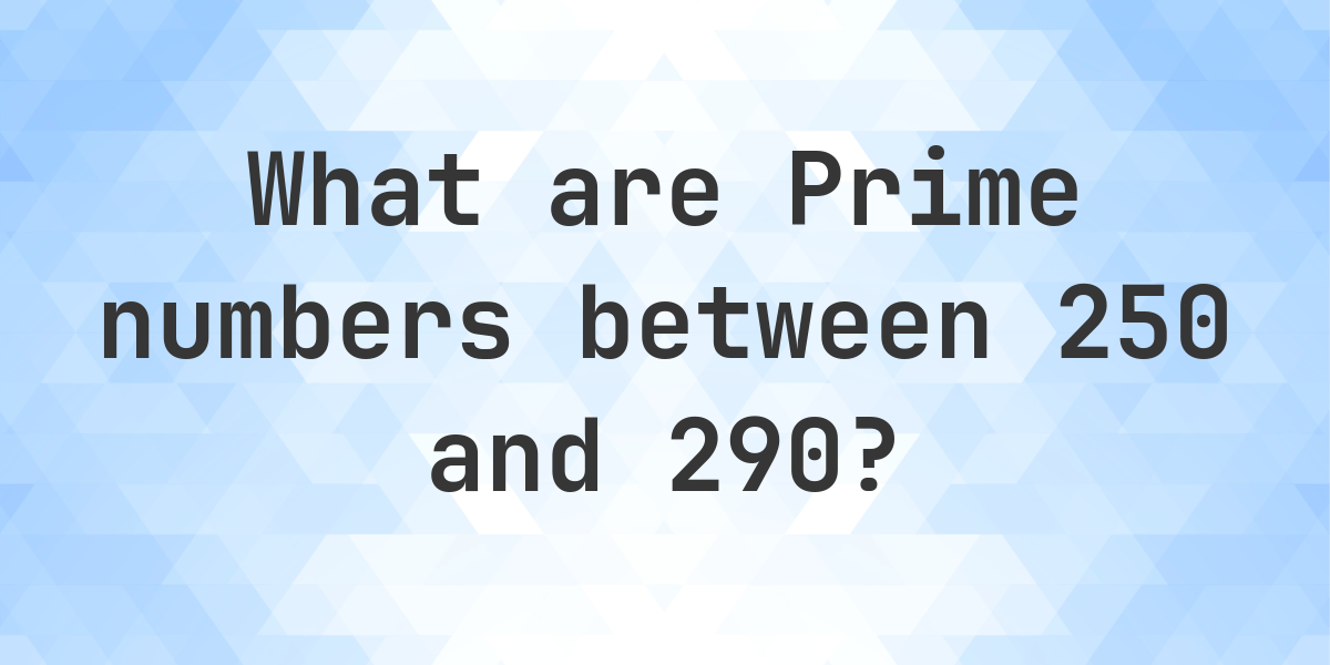 Prime numbers between 250 and 290 - Calculatio