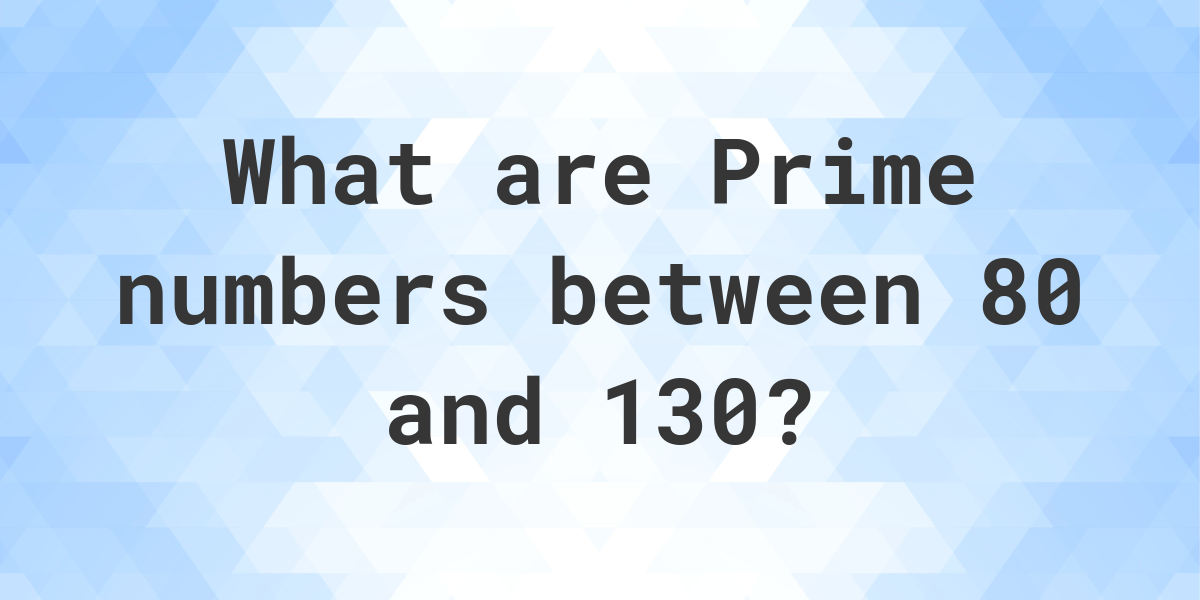 Prime numbers between 80 and 130 - Calculatio