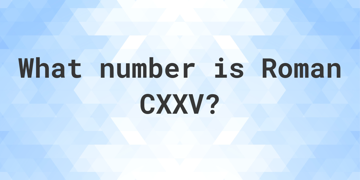 What is Roman Numeral CXXV as a Decimal - Calculatio
