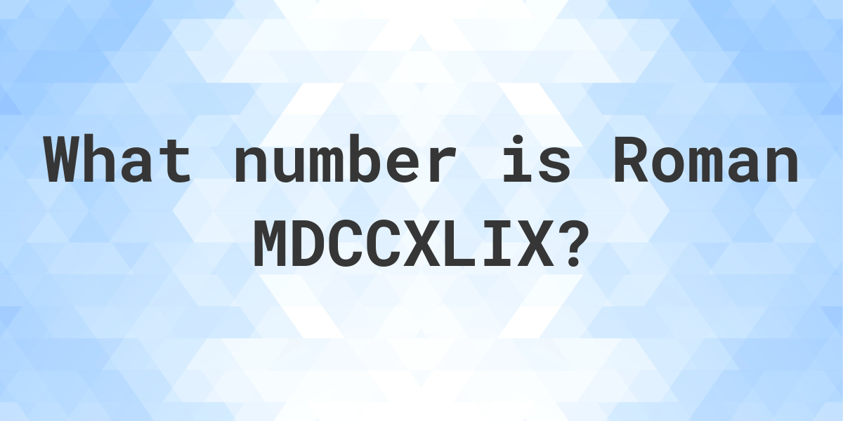 What is Roman Numeral MDCCXLIX as a Decimal - Calculatio