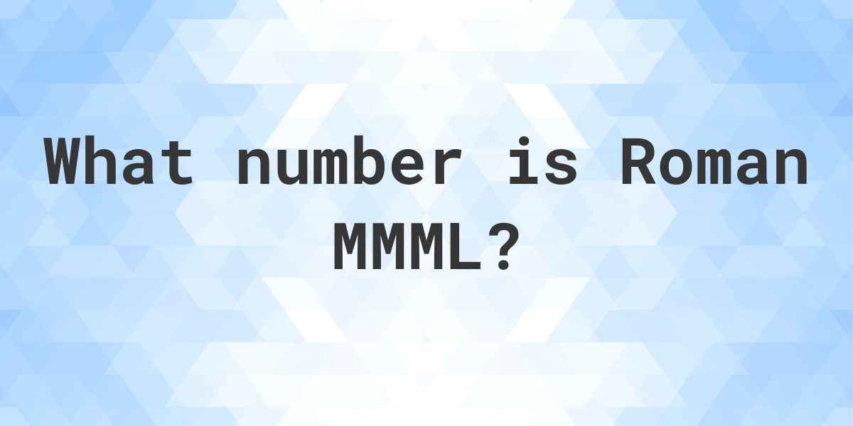 What is Roman Numeral MMML as a Decimal - Calculatio