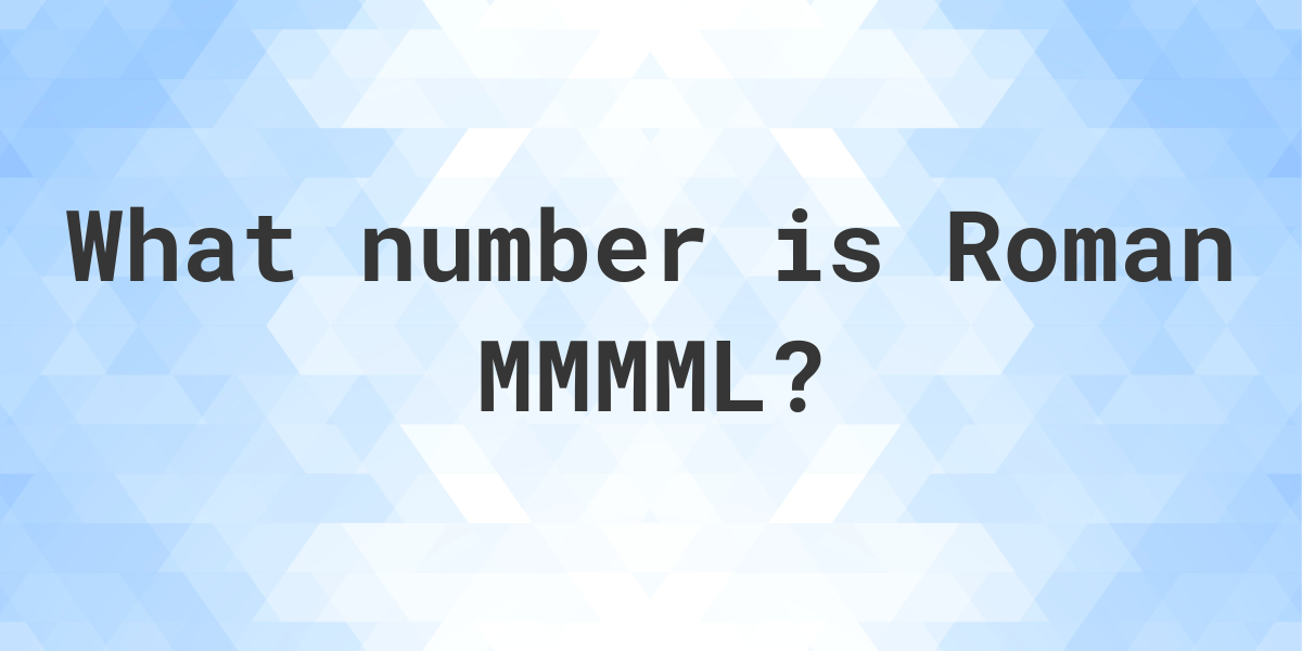 What is Roman Numeral MMMML as a Decimal - Calculatio