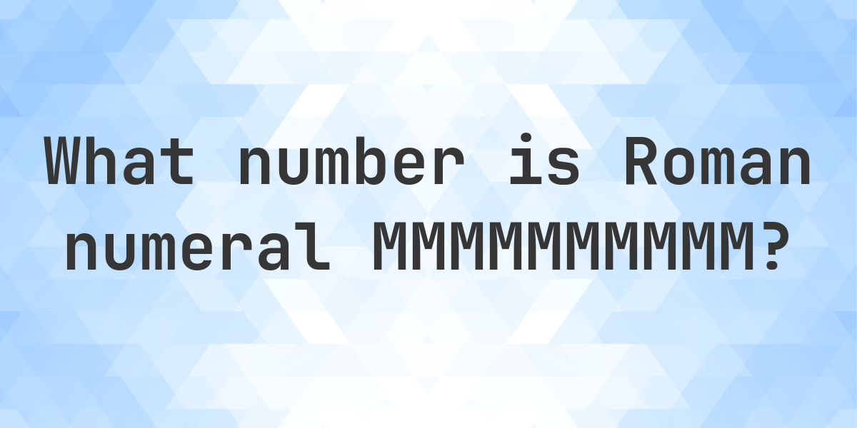 What is Roman Numeral MMMMMMMMMM as a Decimal - Calculatio