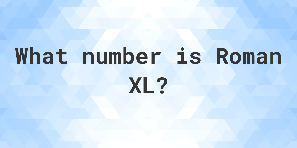 What is Roman Numeral XL as a Decimal - Calculatio