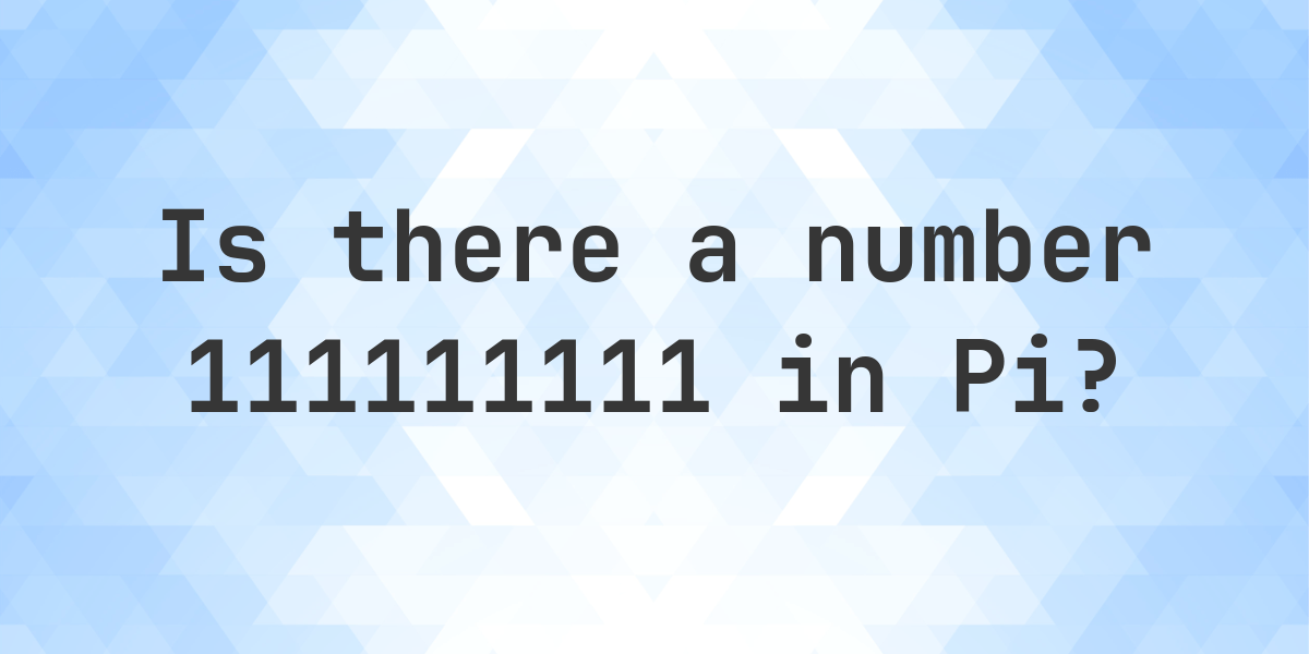Sequence 111111111 in Pi — Found 1 Times - Calculatio